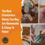 The Best Firestarters Money Can Buy, Are Homemade & Cheap To Make!