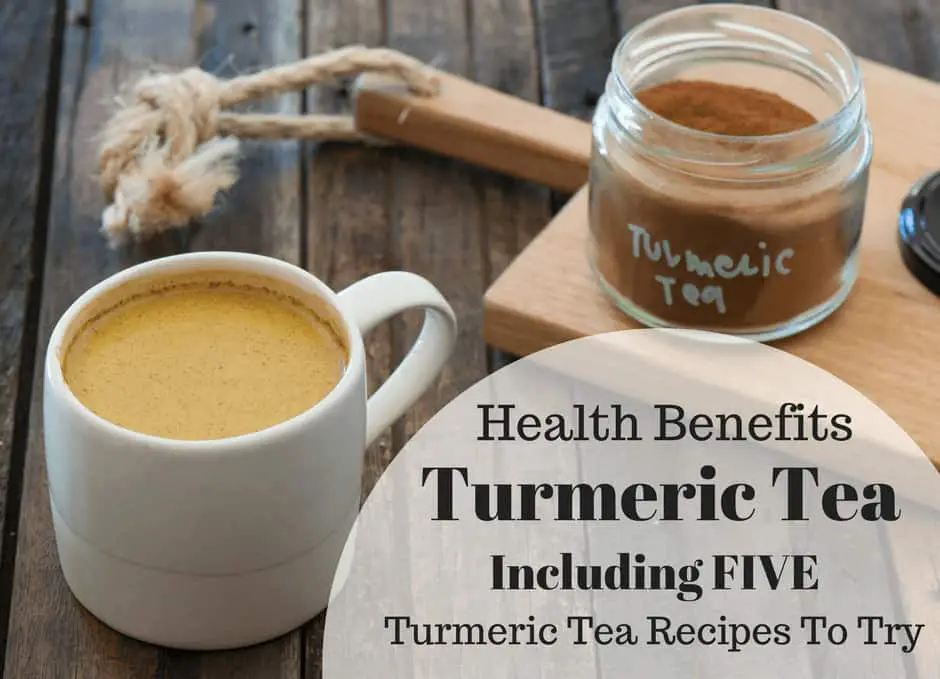 5 Turmeric Tea Recipes - Plus The Health Benefits Of Turmeric