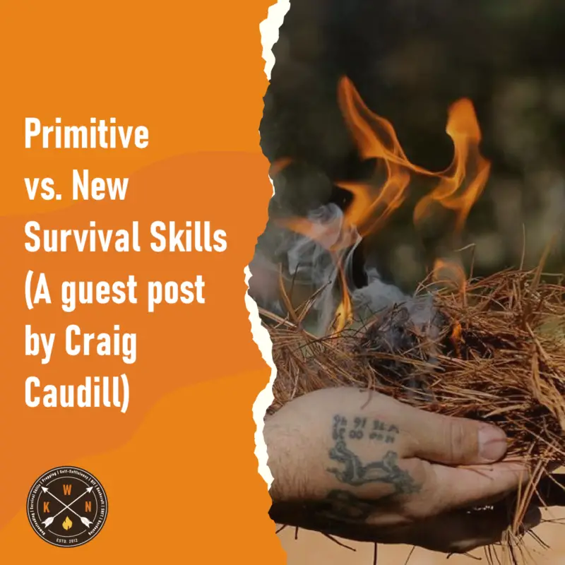 Primitive Vs. New Survival Skills (A Guest Post By Craig Caudill)
