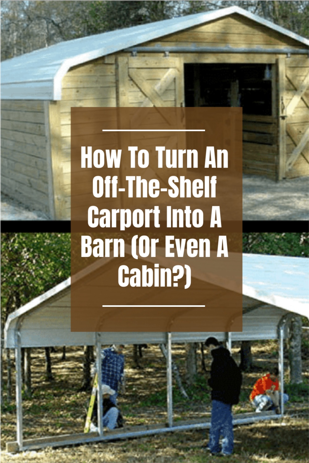 How To Turn An Off-The-Shelf Carport Into A Barn (Or Perhaps A Cabin?)