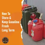 How To Keep & Store Gasoline Fresh Long Term